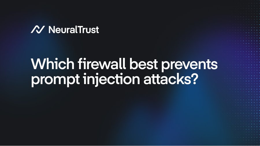 Which firewall best prevents prompt injection attacks? | NeuralTrust