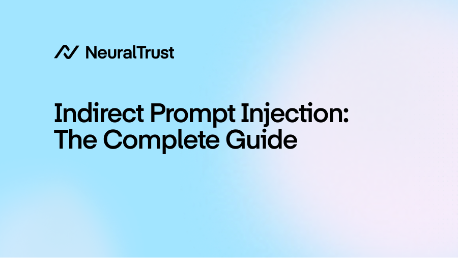 Indirect Prompt Injection: The Complete Guide | NeuralTrust