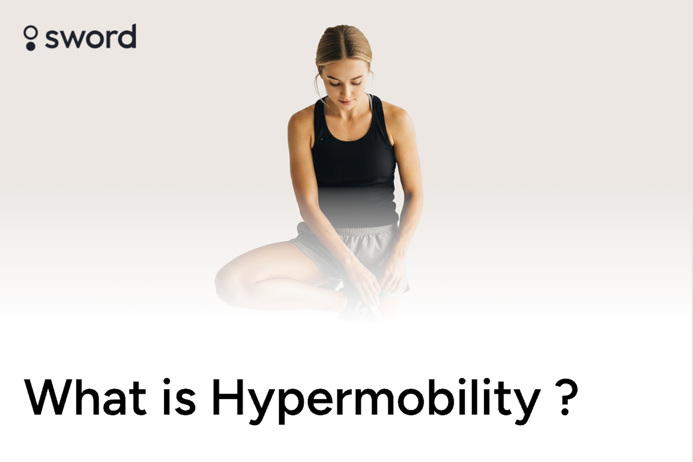 Hypermobility: Symptoms, Causes & Relief | Sword Health
