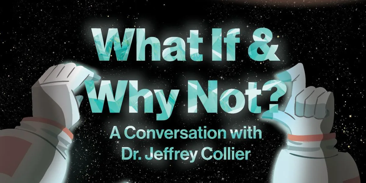 Dr. Jeffrey Collier: What If & Why Not?