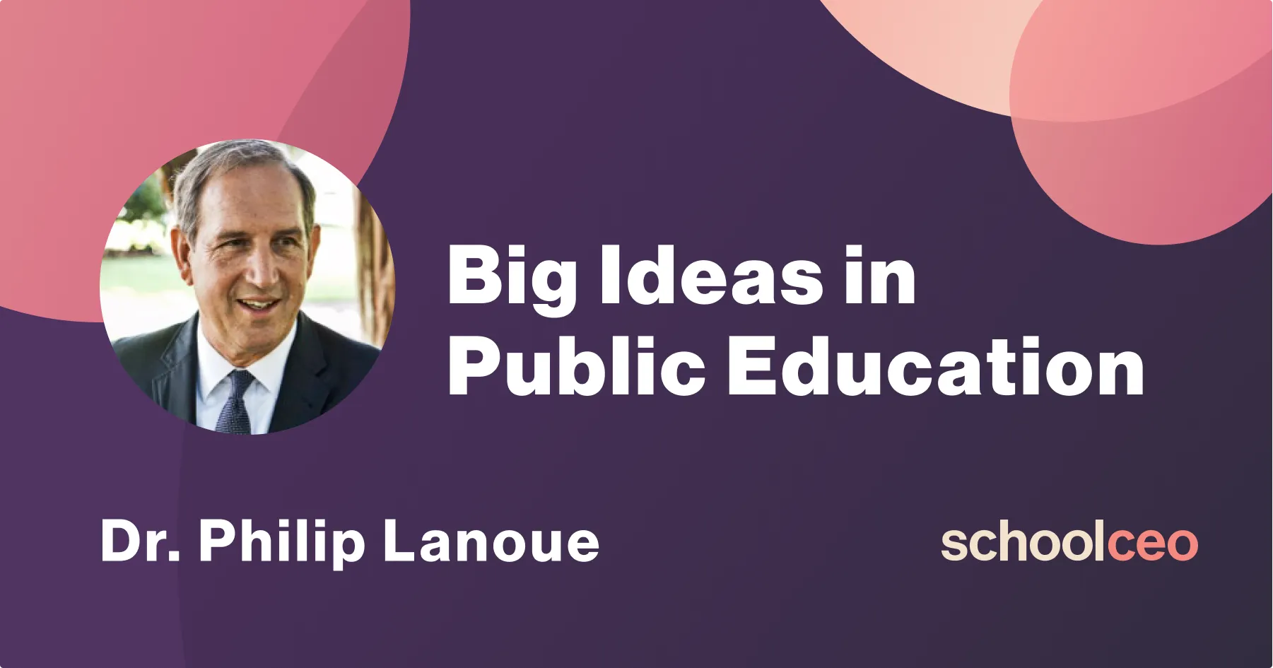 Dr. Philip Lanoue: Big Ideas in Public Education