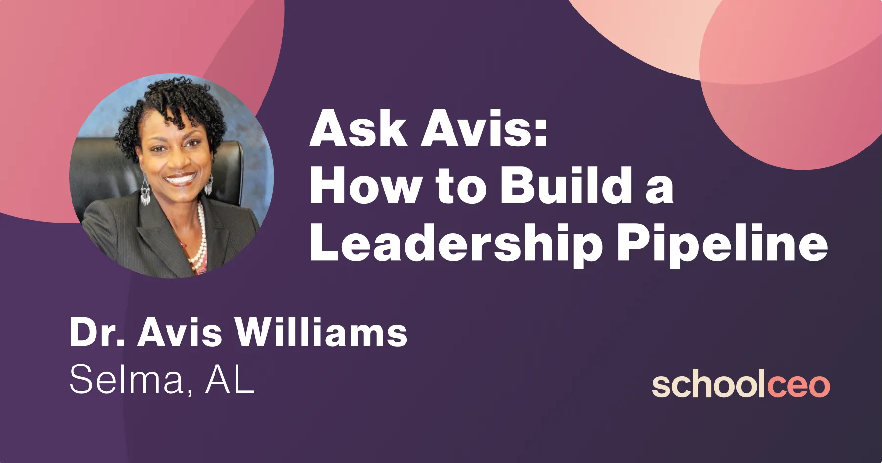 Dr. Avis Williams: Ask Avis: How to Build a Leadership Pipeline
