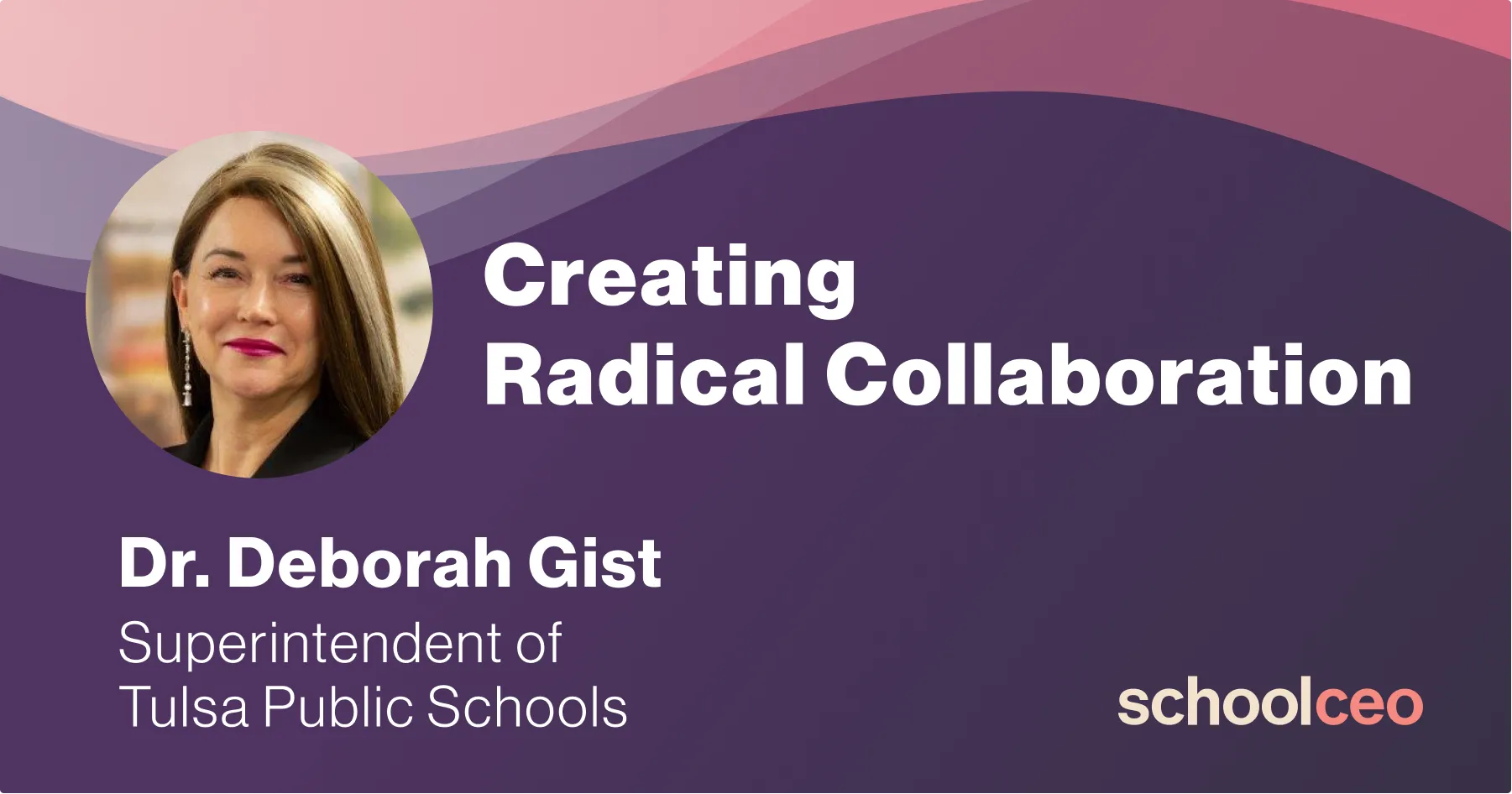 Dr. Deborah Gist: Creating Radical Collaboration