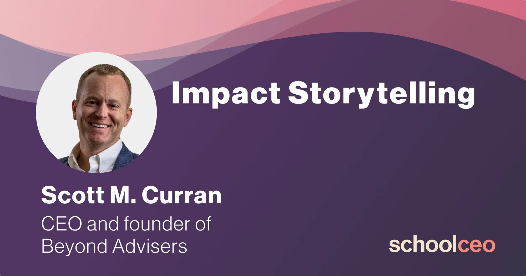 Scott M. Curran: Impact Storytelling