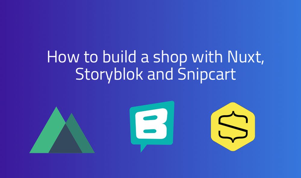 How to build a shop with Nuxt, Storyblok and Snipcart | Storyblok
