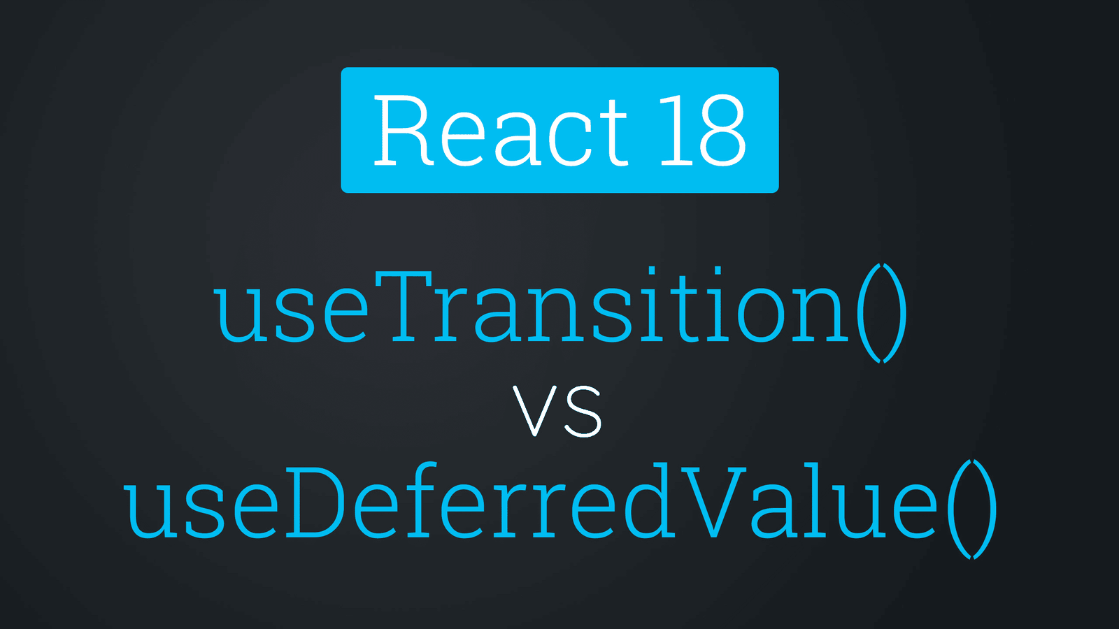 React: useTransition() vs useDeferredValue()