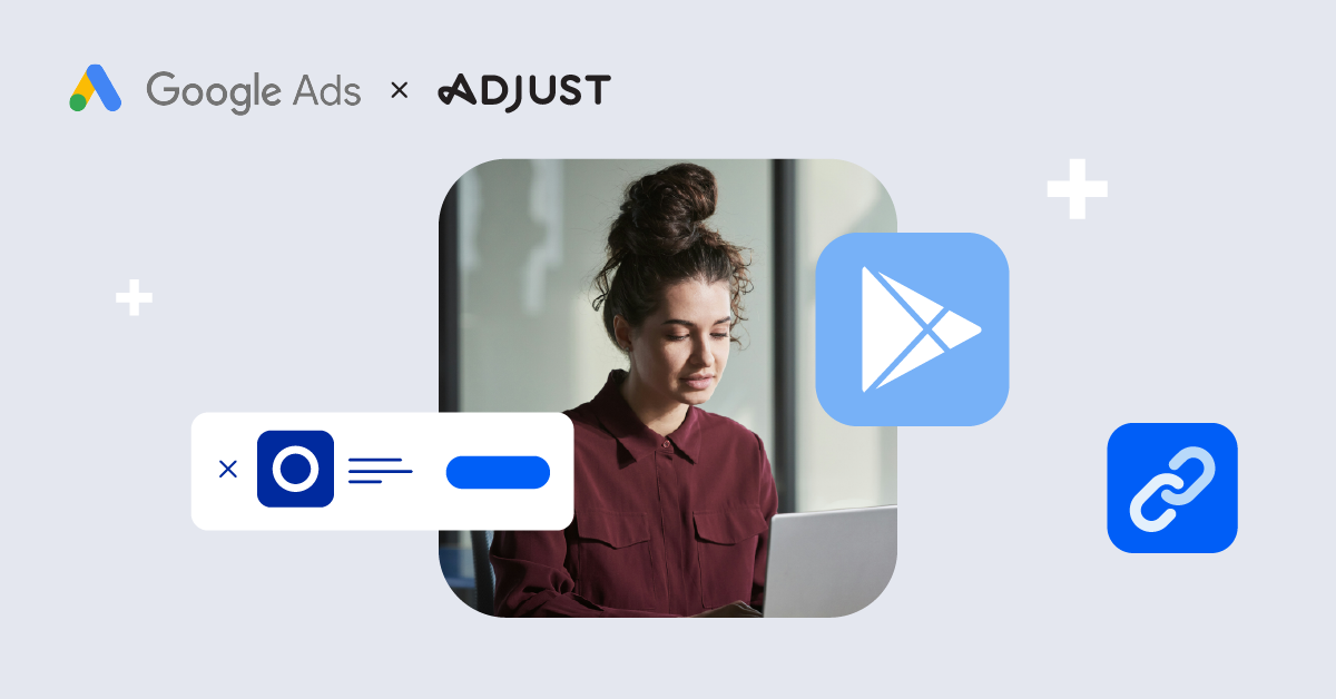 The web-to-app journey handbook: Google Ads x Adjust | Adjust