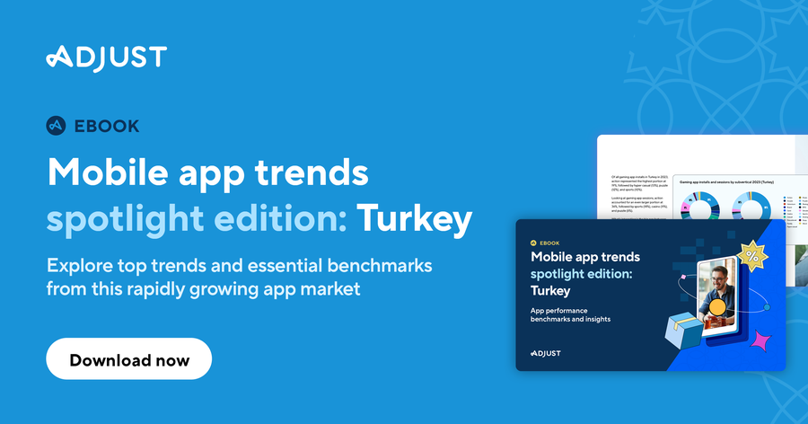 Download now! Mobile app trends spotlight edition: Turkey | Adjust