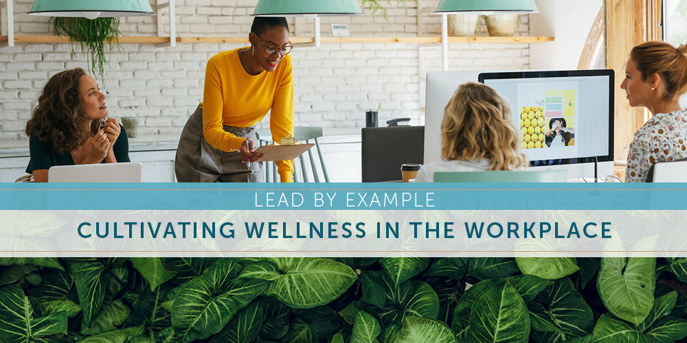 Lead by example: Cultivating wellness in the workplace | Articles ...