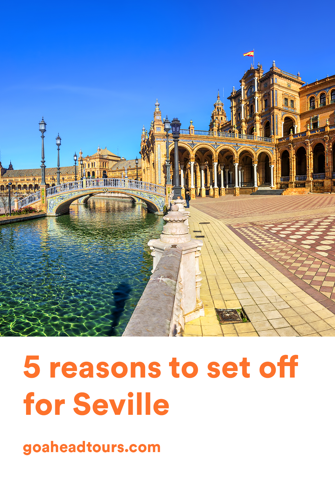 5 Reasons to Visit Seville | EF Go Ahead tours