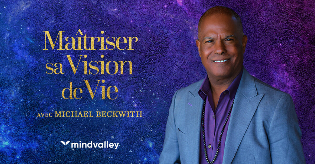 Maîtriser sa vision de vie par Michael Beckwith
