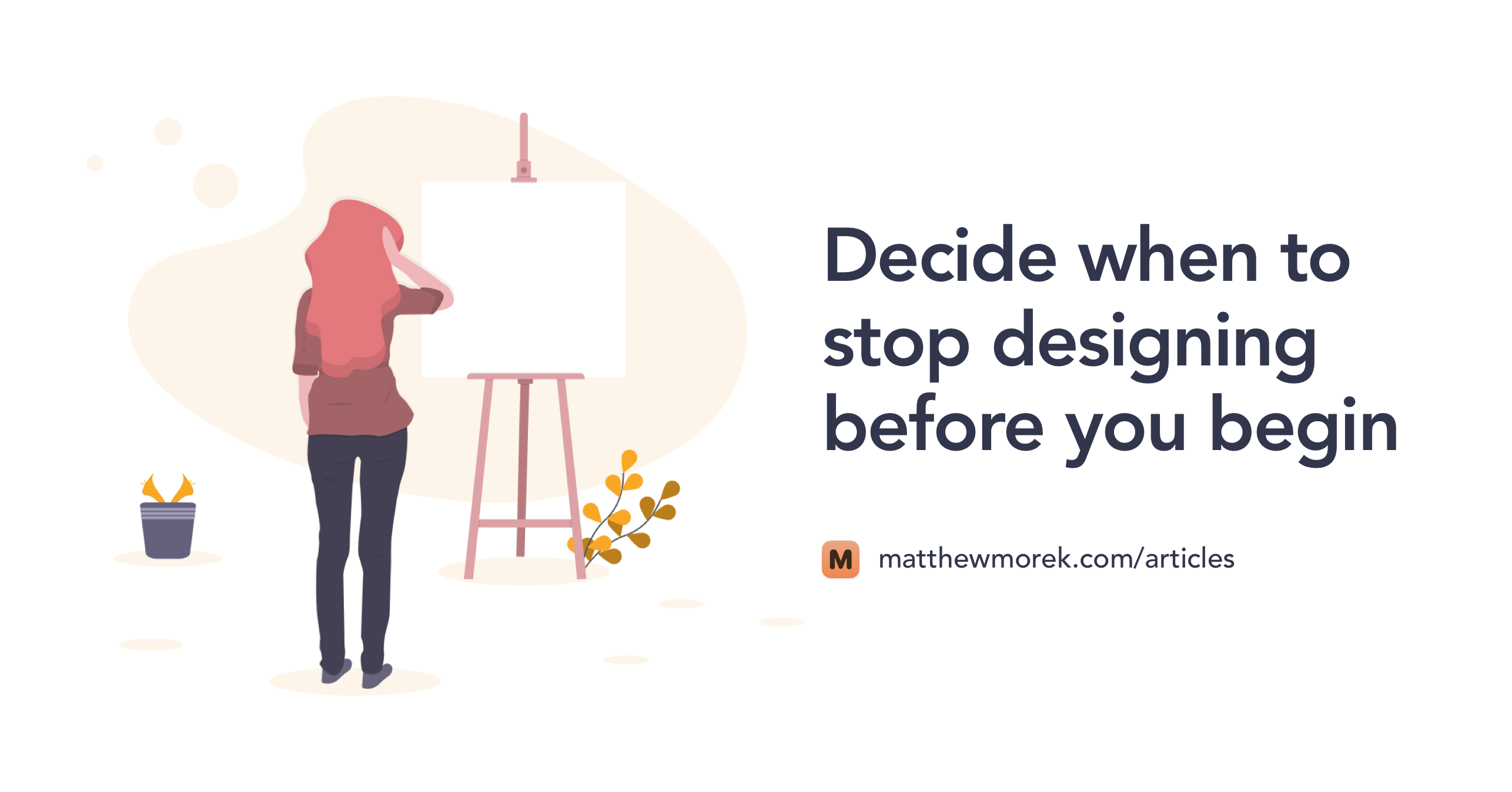 Decide when to stop designing before you begin — Matthew Morek