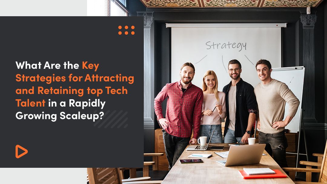 Key Strategies for Attracting and Retaining Top Tech Talent