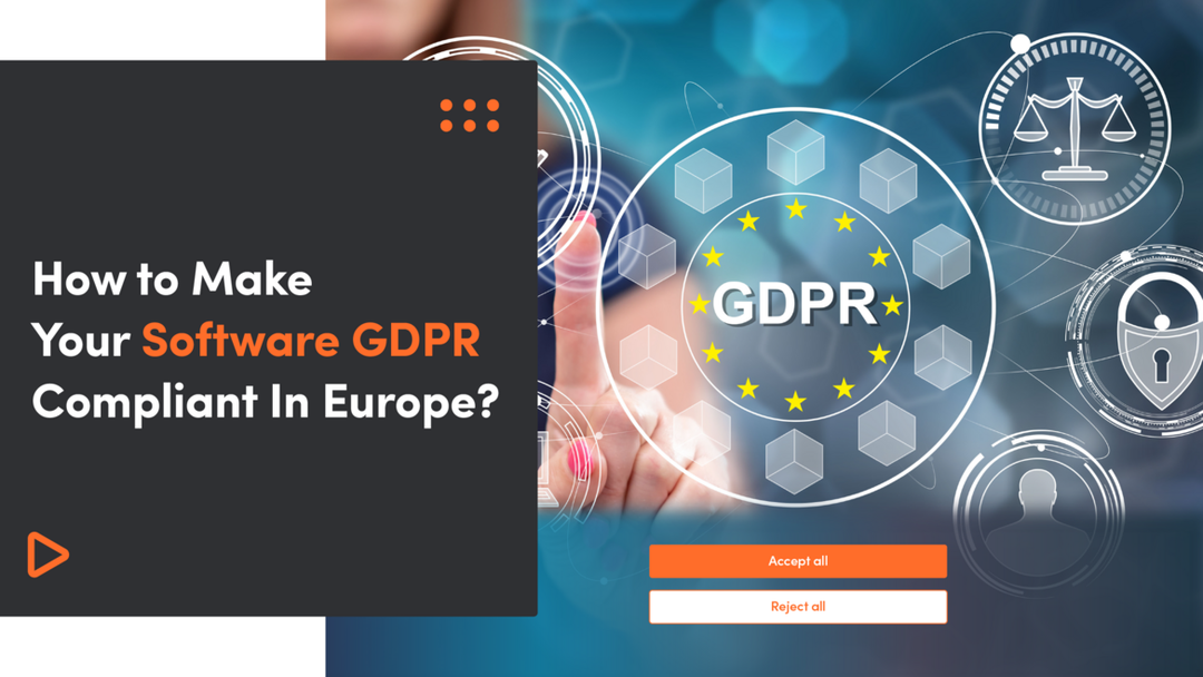 How to Make Your Software GDPR Compliant In Europe?