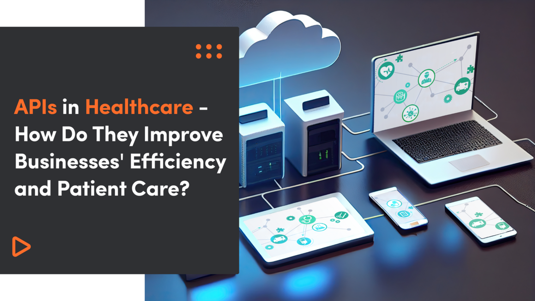 APIs in Healthcare - How Do They Improve Businesses?