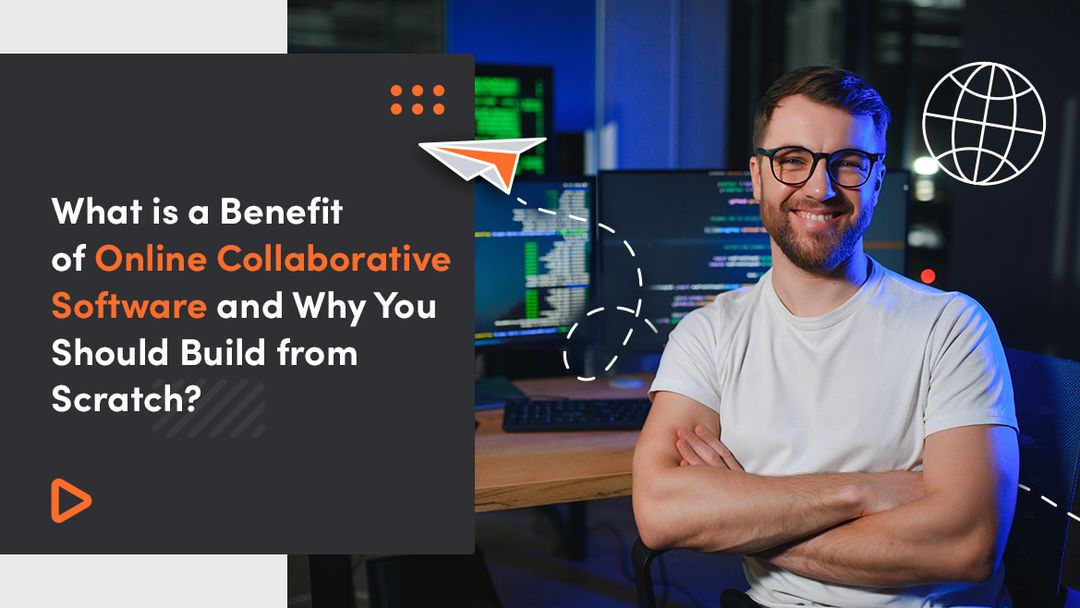 What is a Benefit of Online Collaborative Software for Your Team?