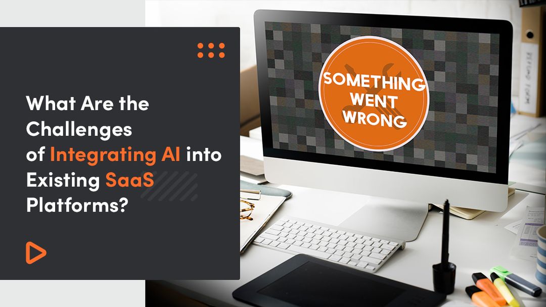 Challenges Of Integrating Ai Into Saas Platforms📍