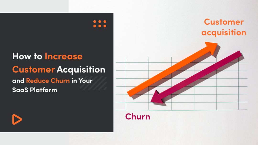 Increase Customer Acquisition and Reduce Churn in SaaS