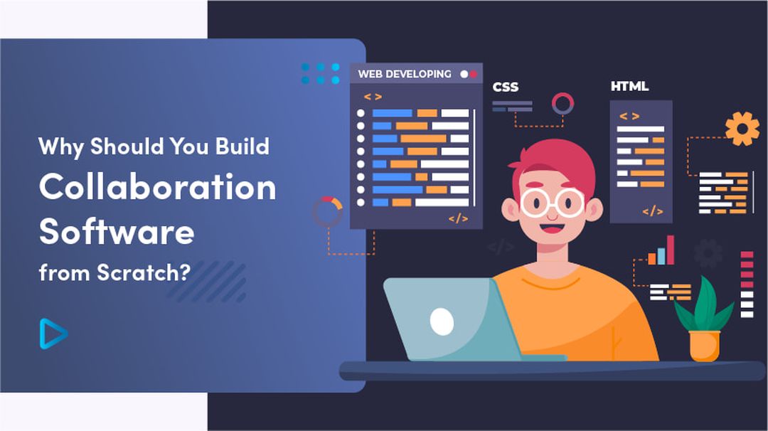 Why Should You Build Collaboration Software From Scratch