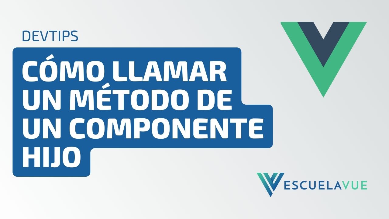 Cómo llamar un método de un componente hijo - Vue tips - Escuela Vue Cómo llamar un método de un componente hijo - Vue tips - Escuela Vue