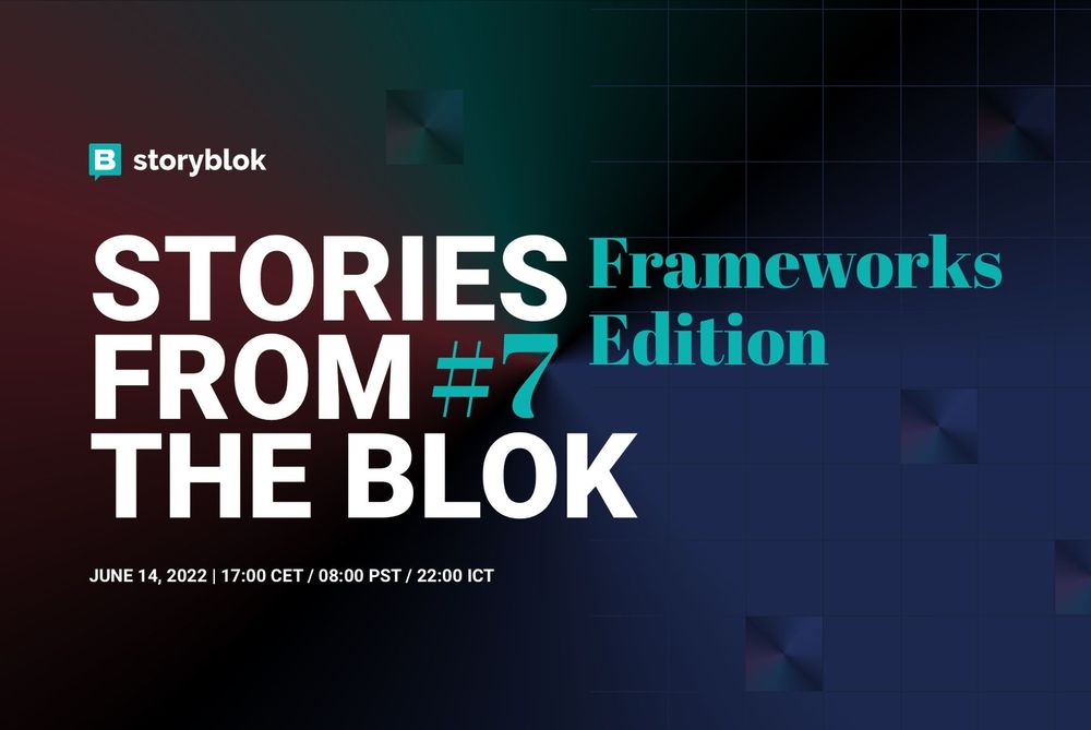 Stories from the Blok #7 Frameworks Edition | Storyblok