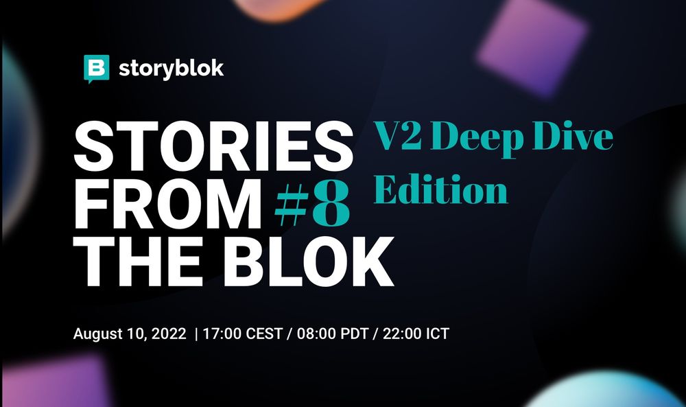 Stories from the Blok #8 V2 Deep Dive Edition | Storyblok