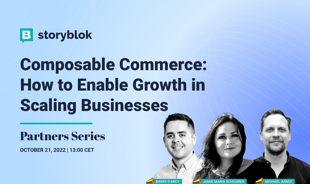 Storyblok Partners Series: Composable Commerce: How to Enable Growth in Scaling Businesses ...