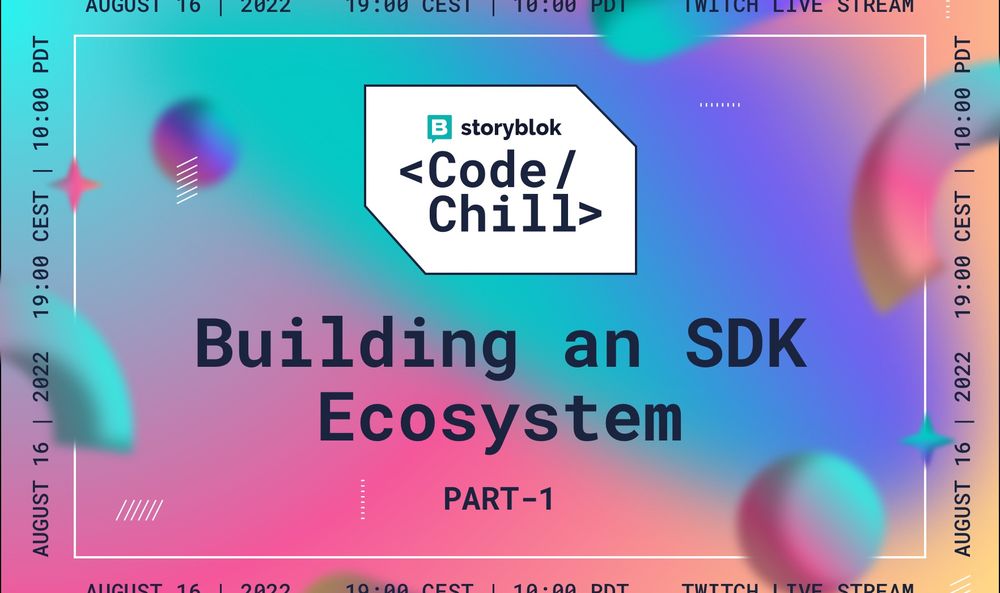 Code & Chill with Storyblok#1: Building an SDK Ecosystem Part-1 | Storyblok