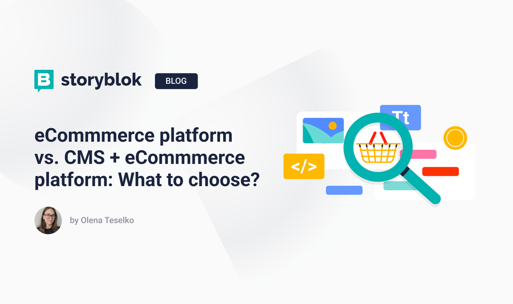 eCommerce platform vs. CMS + eCommerce platform. | Storyblok