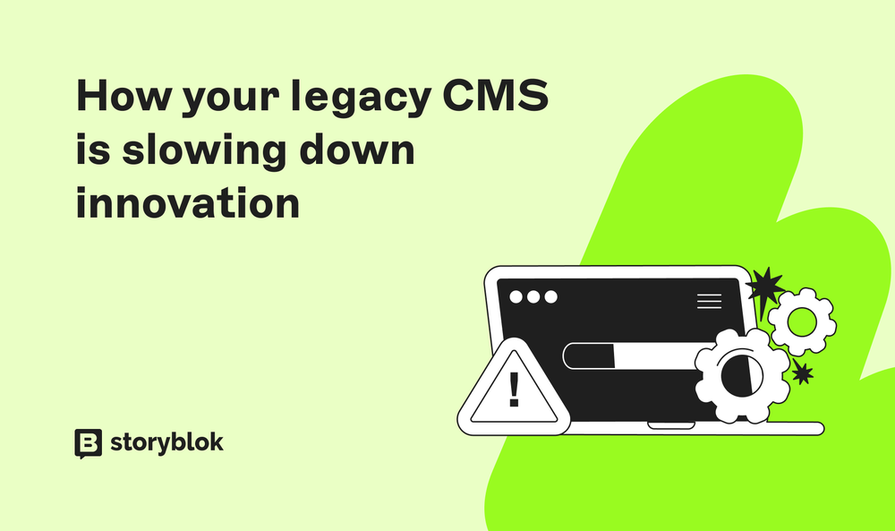 How your legacy CMS is slowing down innovation | Storyblok