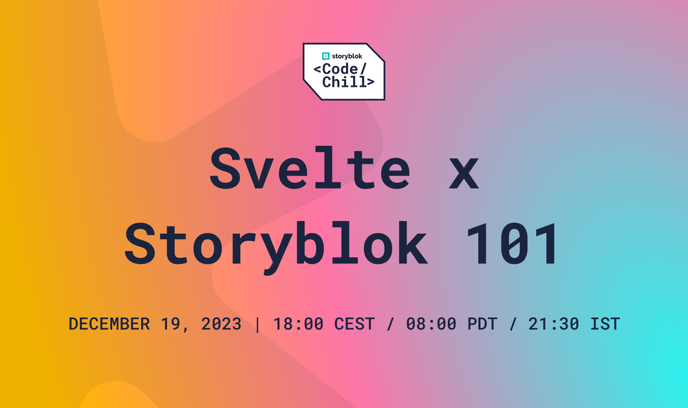 Code & Chill with Storyblok #10: Svelte x Storyblok 101 | Storyblok