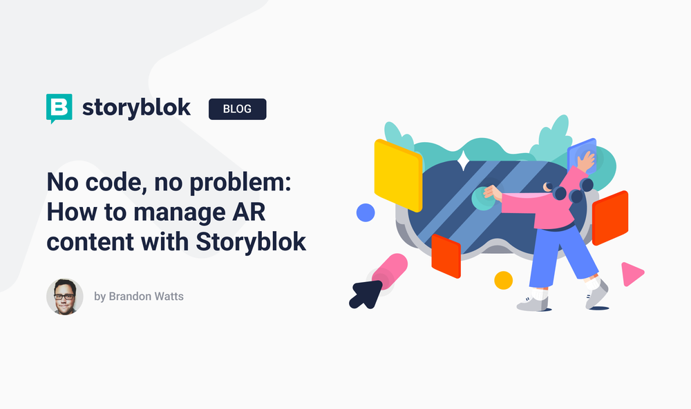 No code, no problem: How to manage AR content with Storyblok | Storyblok