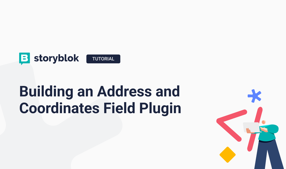 Building an Address and Coordinates Field Plugin | Storyblok