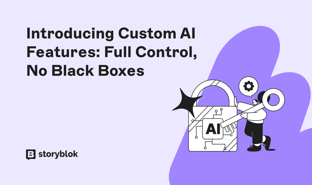 Introducing Custom AI Features: Full Control, No Black Boxes | Storyblok