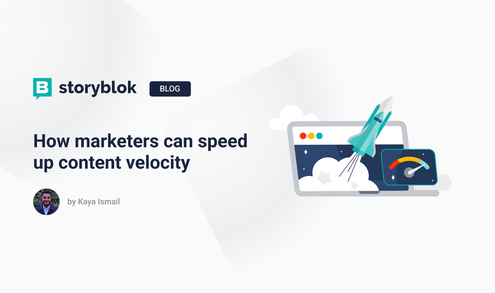 How marketers can speed up content velocity | Storyblok