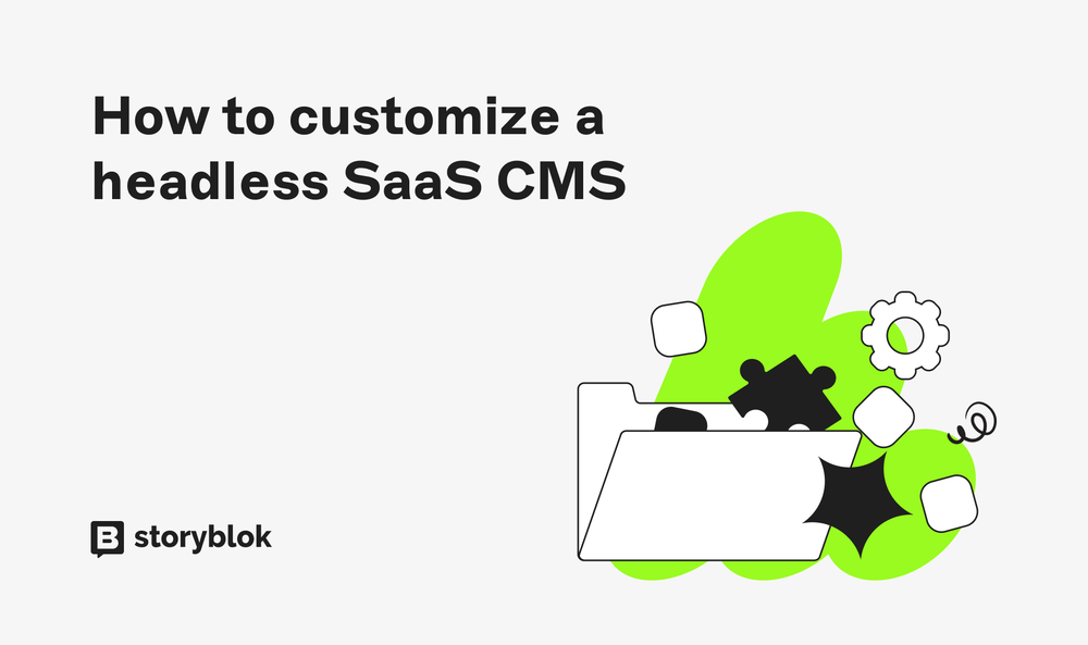 How to customize a headless SaaS CMS | Storyblok