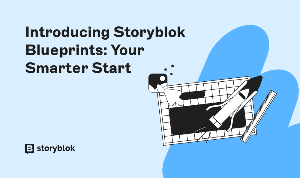 Introducing Storyblok Blueprints: Your Smarter Start | Storyblok