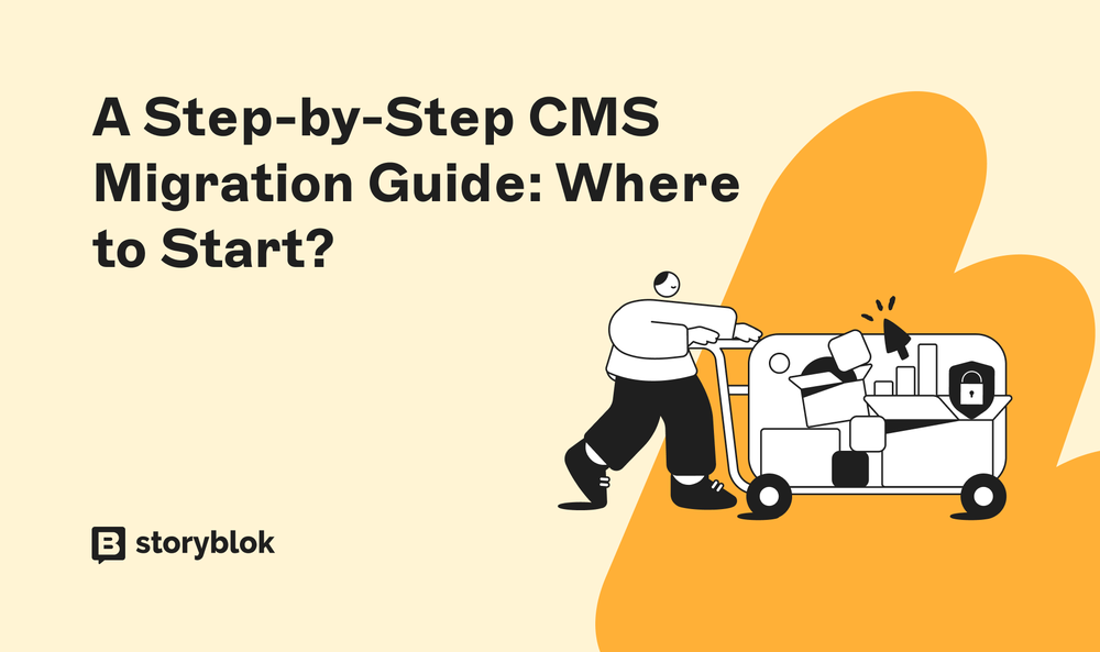 A Step-by-Step CMS Migration Guide: Where to Start? | Storyblok