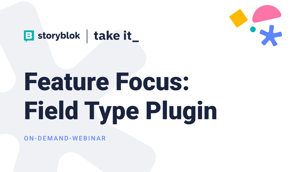 Storyblok Feature Focus: Field Type Plugins | Storyblok