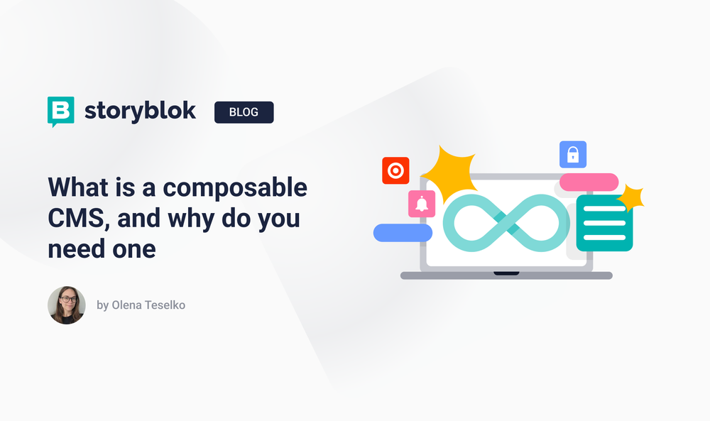 What is a composable CMS, and why do you need one | Storyblok