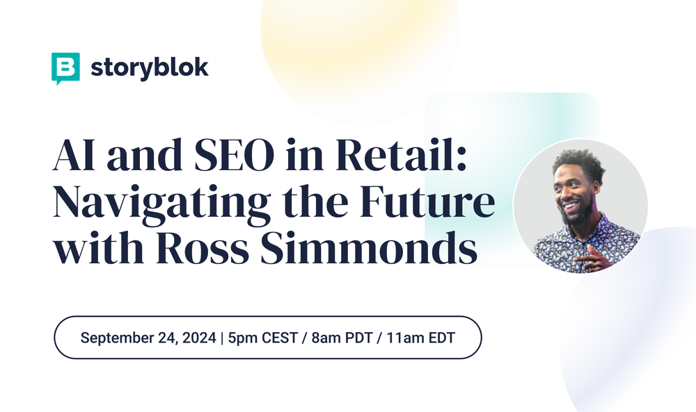 AI and SEO in Retail: Navigating the Future with Ross Simmonds | Storyblok