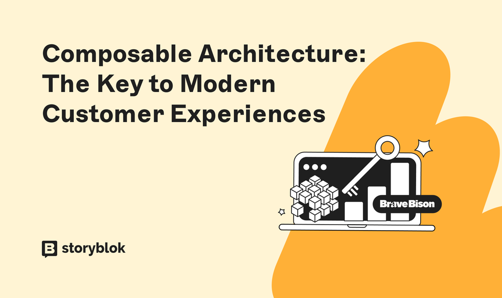 Composable Architecture: The Key to Modern Customer Experiences | Storyblok