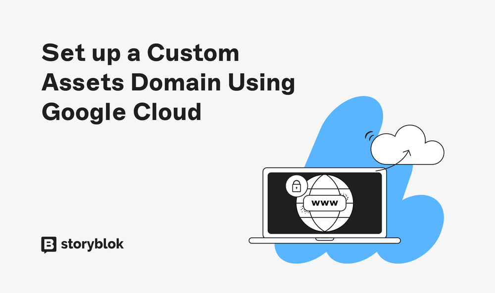 Set up a Custom Assets Domain Using Google Cloud | Storyblok