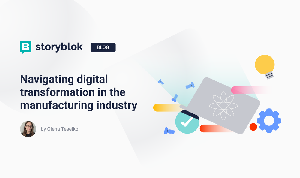 Navigating digital transformation in the manufacturing industry | Storyblok