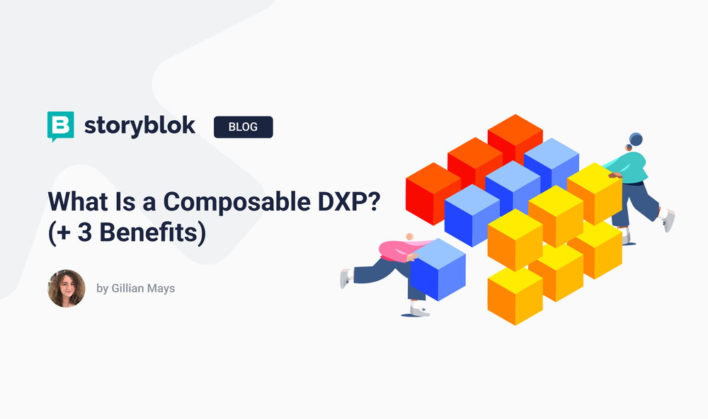 What Is a Composable DXP? (+ 3 Benefits) | Storyblok