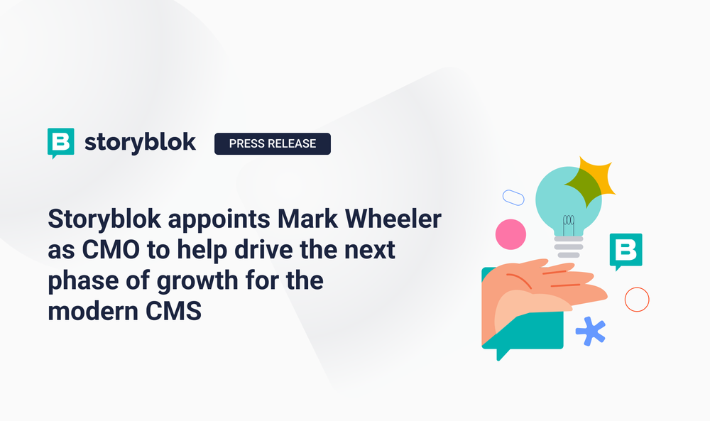 Storyblok appoints Mark Wheeler as CMO to help drive the next phase of growth for the modern CMS ...