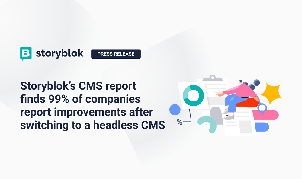Storyblok’s CMS report finds 99% of companies report improvements after ...