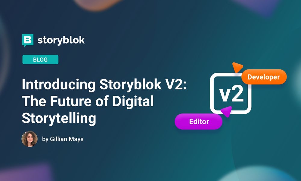 Introducing Storyblok V2: The Future of Digital Storytelling | Storyblok