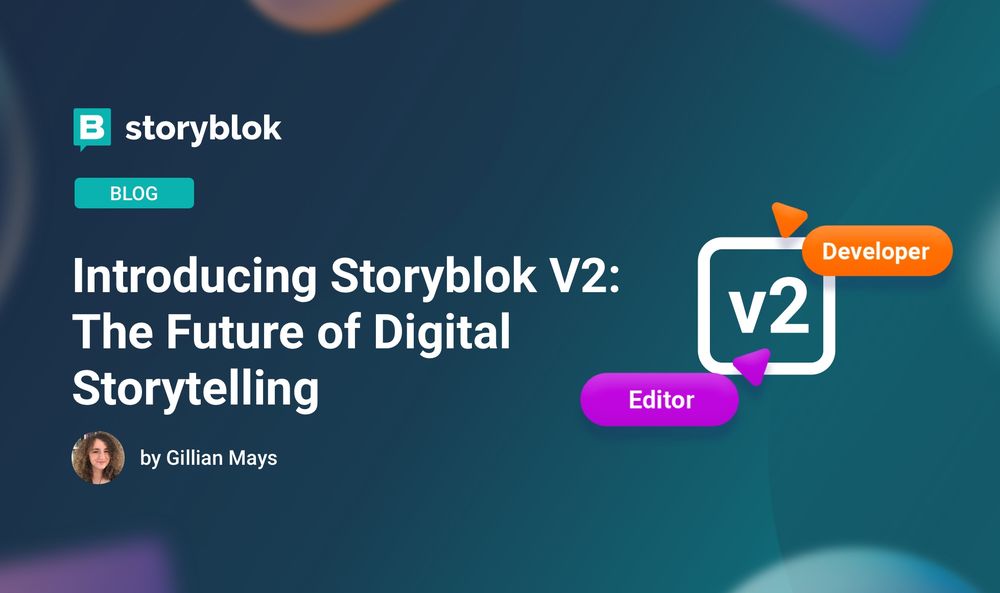 Introducing Storyblok V2: The Future of Digital Storytelling | Storyblok