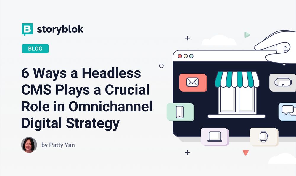 6 Ways a Headless CMS Plays a Crucial Role in Omnichannel Digital Strategy | Storyblok